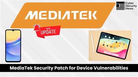 Mediatek Security Update Patch For Vulnerabilities Affecting Smartphone Tablet And Other Devices