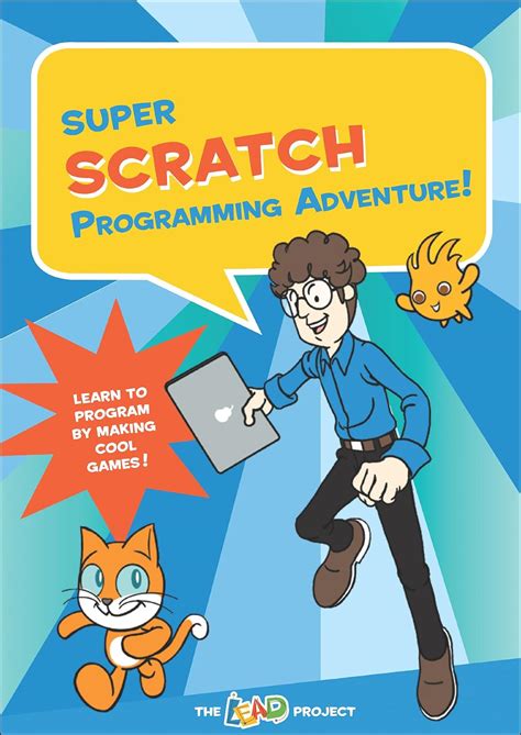 Super Scratch Programming Adventure Learn To Program By Making Cool Games The Lead Project