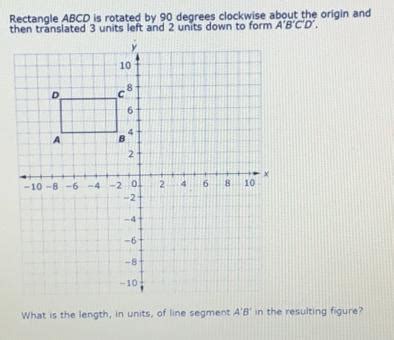 Rectangle ABCD Is Rotated By Degrees Clockwise About The Origin And Then Translated Units