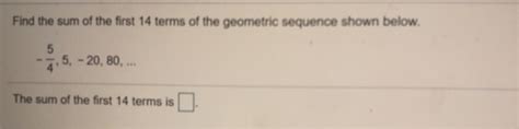 solved find the sum of the first 14 terms of the geometric