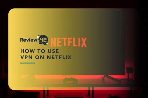 How To Use VPN On Netflix In Simple Guide To Follow
