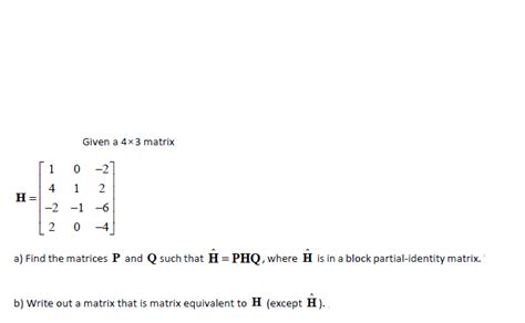 Solved Given A 4x3 Matrix 1 0 2 H 4 1 2 2 1 6 2 4 To