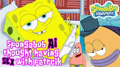 Spongebob Thought Having Sex With Patrick Youtube