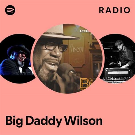 Big Daddy Wilson Radio Playlist By Spotify Spotify