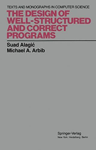The Design Of Well Structured And Correct Programs Monographs In Computer Science By Suad