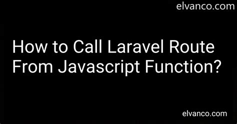 How To Call Laravel Route From Javascript Function In 2024