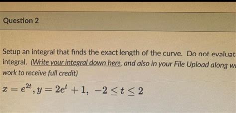 solved setup an integral that finds the exact length of the