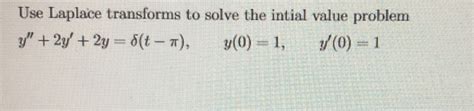 Solved Use Laplace Transforms To Solve The Intial Value