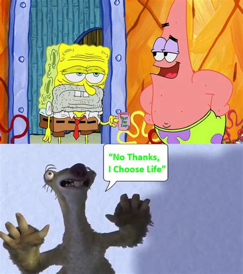 Sid Chooses Life Over Spongebob Youre Fired By Perualonso On Deviantart