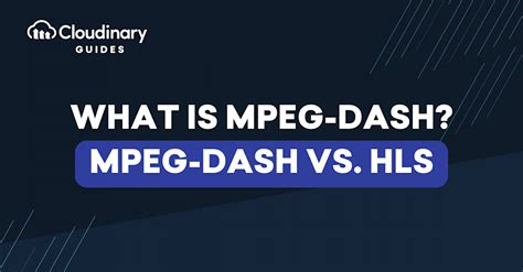 What Is Mpeg Dash And Mpeg Dash Vs Hls Cloudinary