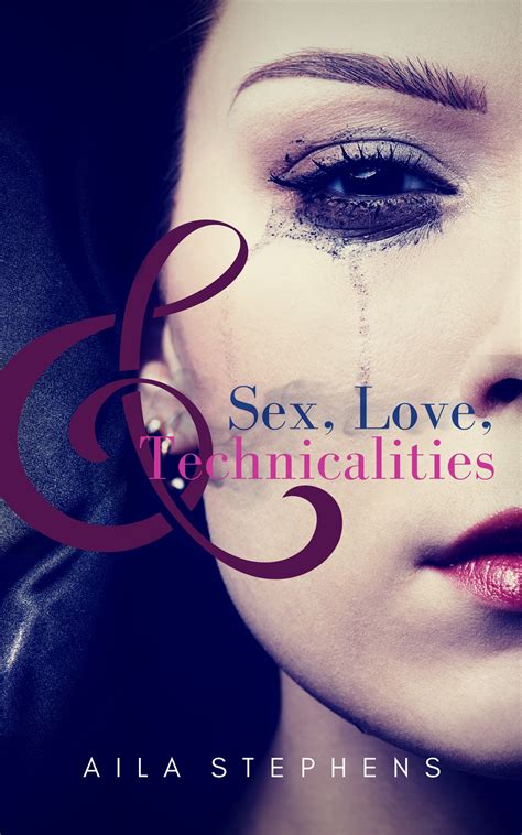 Sex Love And Technicalities By Aila Stephens Goodreads