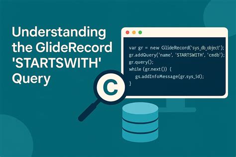 mastering gliderecord queries how to use startswith in servicenow