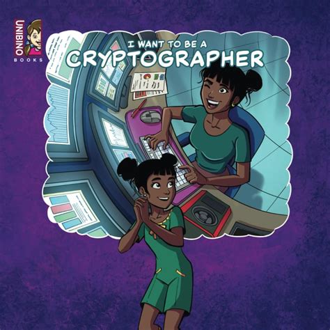 I Want To Be A Cryptographer Cracking Codes Unlocking Secrets And Exploring The World Of