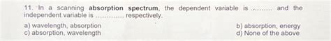 solved 11 in a scanning absorption spectrum the dependent