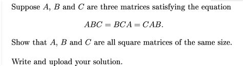 Solved Suppose A B And C Are Three Matrices Satisfying The Chegg