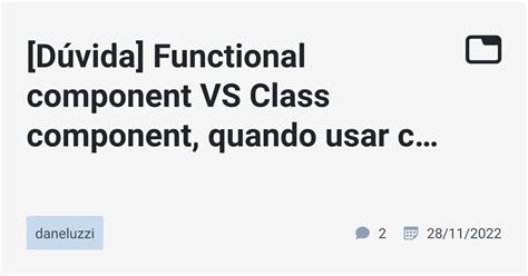 Dúvida Functional Component Vs Class Component Quando Usar Cada Um