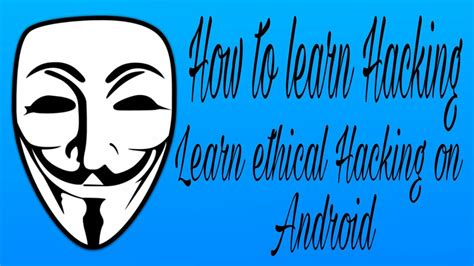 how to learn hacking learn ethical hacking on android youtube
