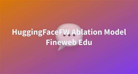 huggingfacefw ablation model fineweb edu a hugging face space by