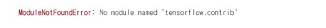 fixing modulenotfounderror no module named tensorflow contrib