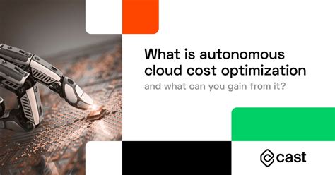 What Is Autonomous Cloud Cost Optimization And What Can You Gain From It Cast Ai