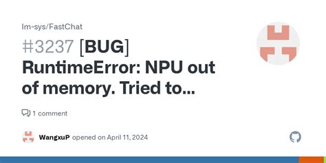 [bug] Runtimeerror Npu Out Of Memory Tried To Allocate 268 00 Mib · Issue 3237 · Lm Sys