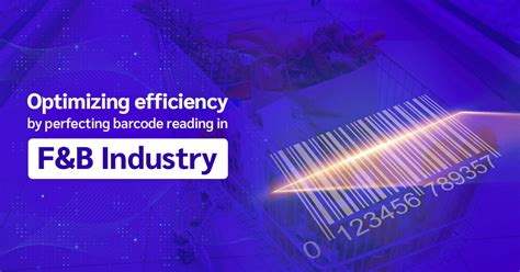 Optimizing Efficiency By Perfecting Barcode Reading In Fandb Industry