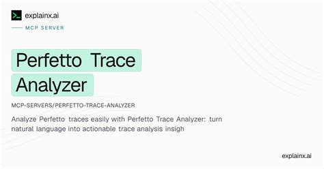 Perfetto Trace Analyzer — Mcp Server Explainxai Explainxai