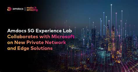 Amdocs 5g Experience Lab Collaborates With Microsoft On New Private… Amdocs