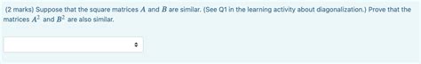 Solved Marks Suppose That The Square Matrices A And B Chegg