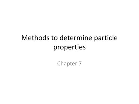 Ppt Methods To Determine Particle Properties Powerpoint Presentation