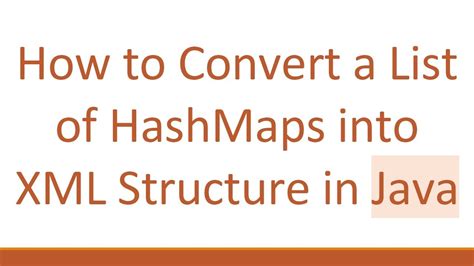 How To Convert A List Of Hashmaps Into Xml Structure In Java Youtube