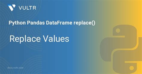 Python Pandas Dataframe Replace Replace Values Vultr Docs