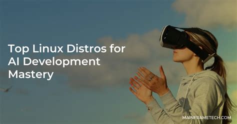Top Linux Distros For Ai Development Mastery