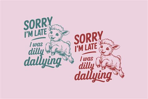 Sorry Im Late I Was Dilly Dallying Svg Png File Dilly Dallying Funny Svg Funny Sheep Meme Png