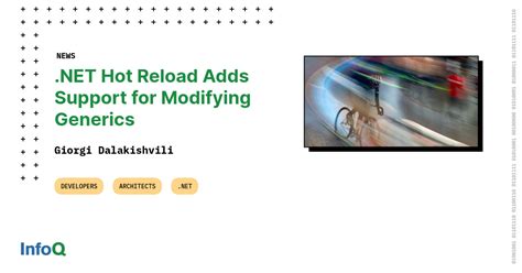 Net Hot Reload Adds Support For Modifying Generics Infoq