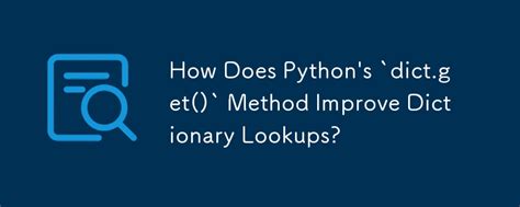 How Does Pythons `dictget` Method Improve Dictionary Lookups