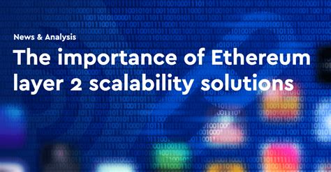 The Importance Of Ethereum Layer Scalability Solutions