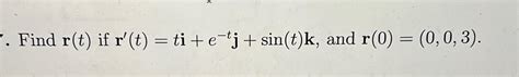 Solved Find R T If R T Ti E Tj Sin T K And Chegg Com
