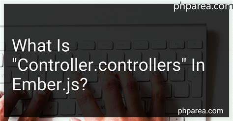 What Is Controller Controllers In Ember Js In 2024