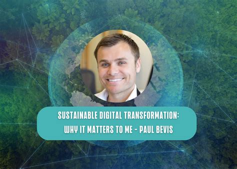 Sustainable Digital Transformation Why It Matters To Me Paul Bevis Fsp