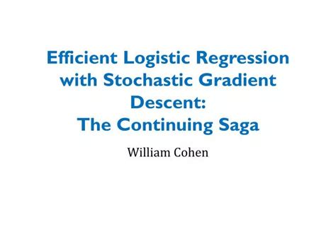 Ppt Efficient Logistic Regression With Stochastic Gradient Descent The Continuing Saga