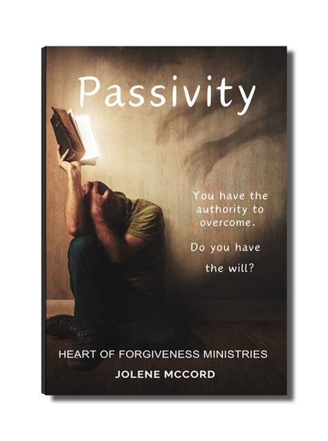 Passivity You Have The Authority To Overcome Heart Of Forgiveness
