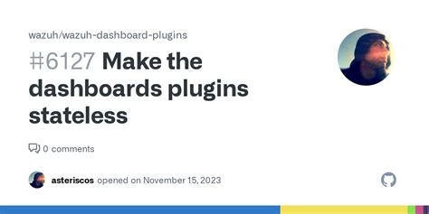 Make The Dashboards Plugins Stateless · Issue 6127 · Wazuhwazuh Dashboard Plugins · Github