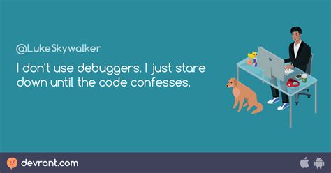 Debugging I Don T Use Debuggers I Just Stare Down Until The Code