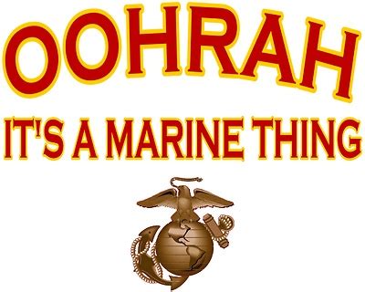 Oohrah Its A Marine Thing Military Appreciation United States Marine