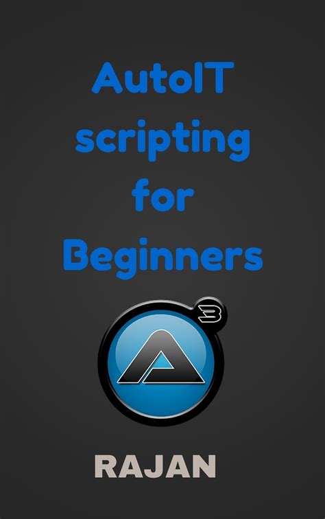 Autoit Scripting For Beginners By Rajan Ebook Read Free For 30 Days