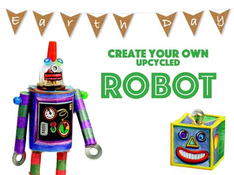 Earth Day Recycle Robot Project Create Your Own Robot Recycled Robot