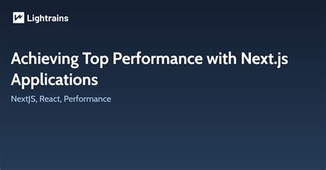 Achieving Top Performance With Nextjs Applications Lightrains