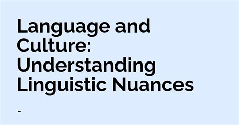 Language And Culture Understanding Linguistic Nuances