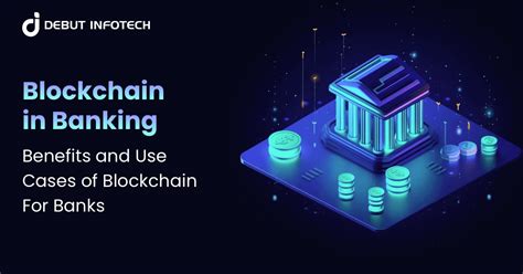 Benefits And Use Cases Of Blockchain In Banking Sector